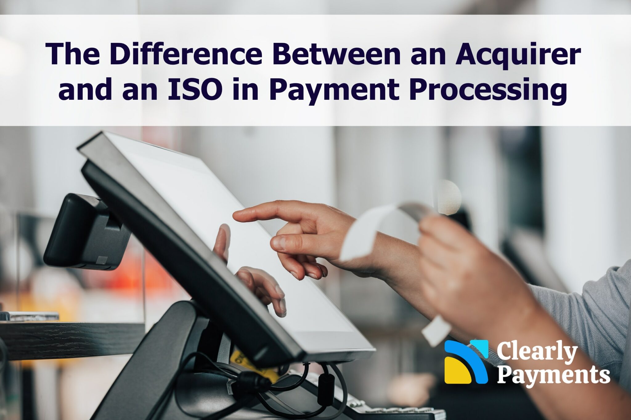 The Difference Between an Acquirer and ISO in Payment Processing