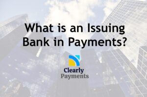 What is an issuing bank in payments? - Credit Card Processing