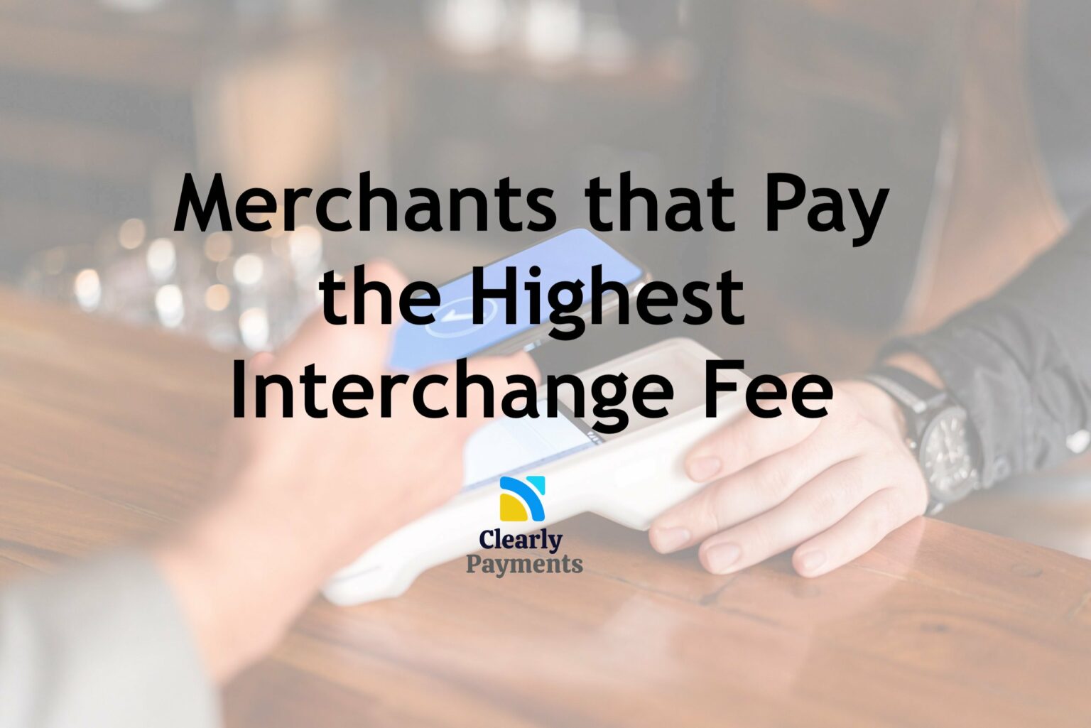 Merchants That Pay the Highest Interchange Fees in Payments