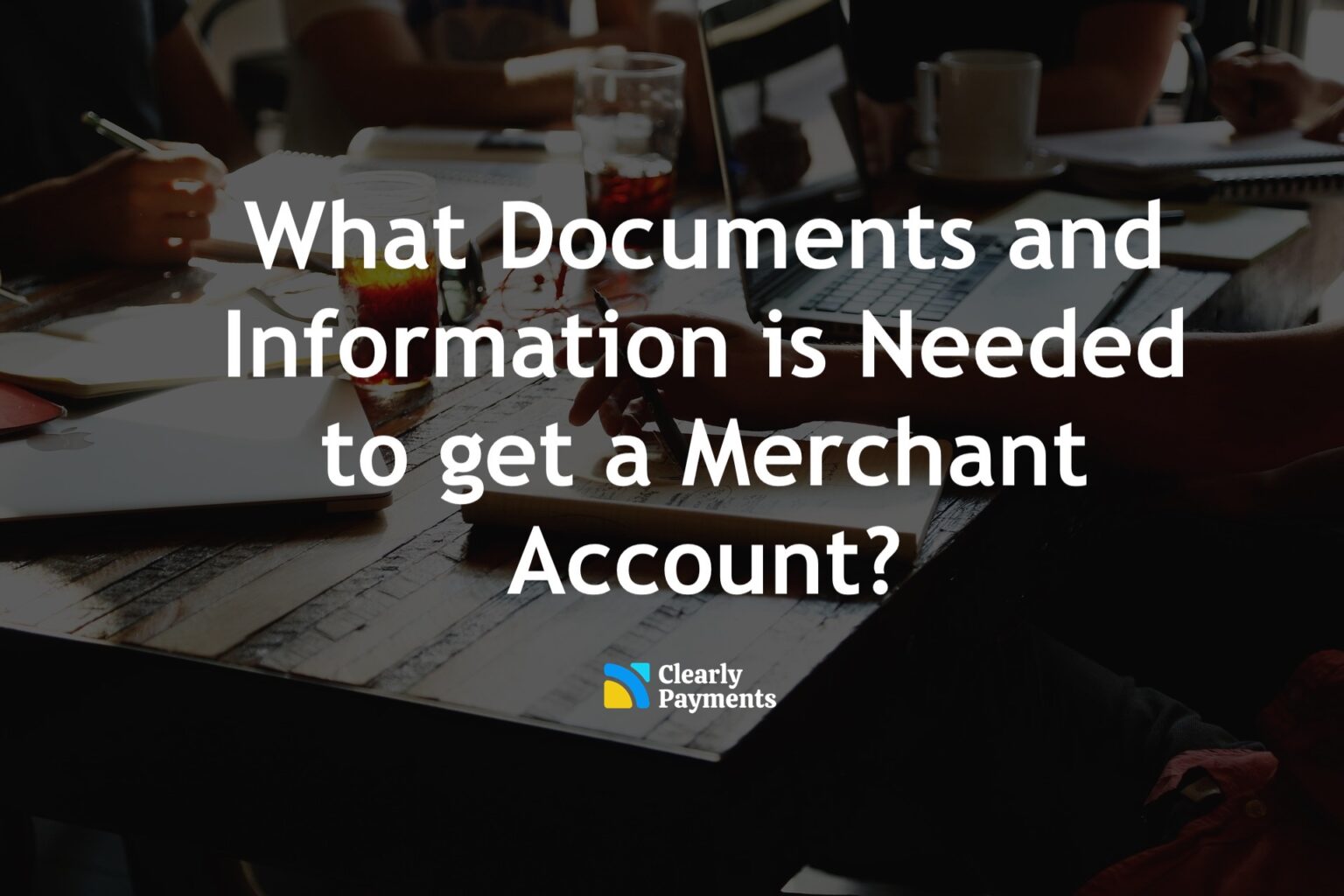 What Documents and Information are Needed to get a Merchant Account?