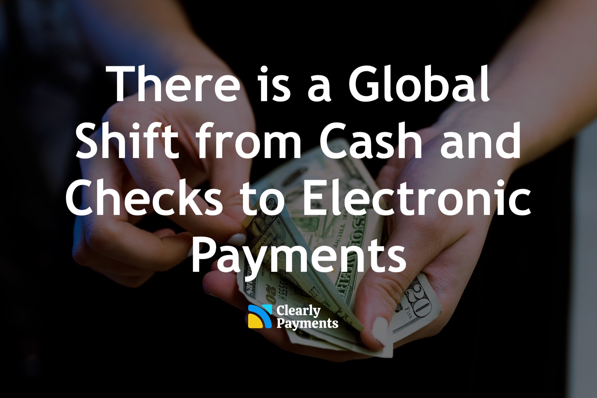 The Global Shift from Cash and Checks to Digital Payments | Credit Cards