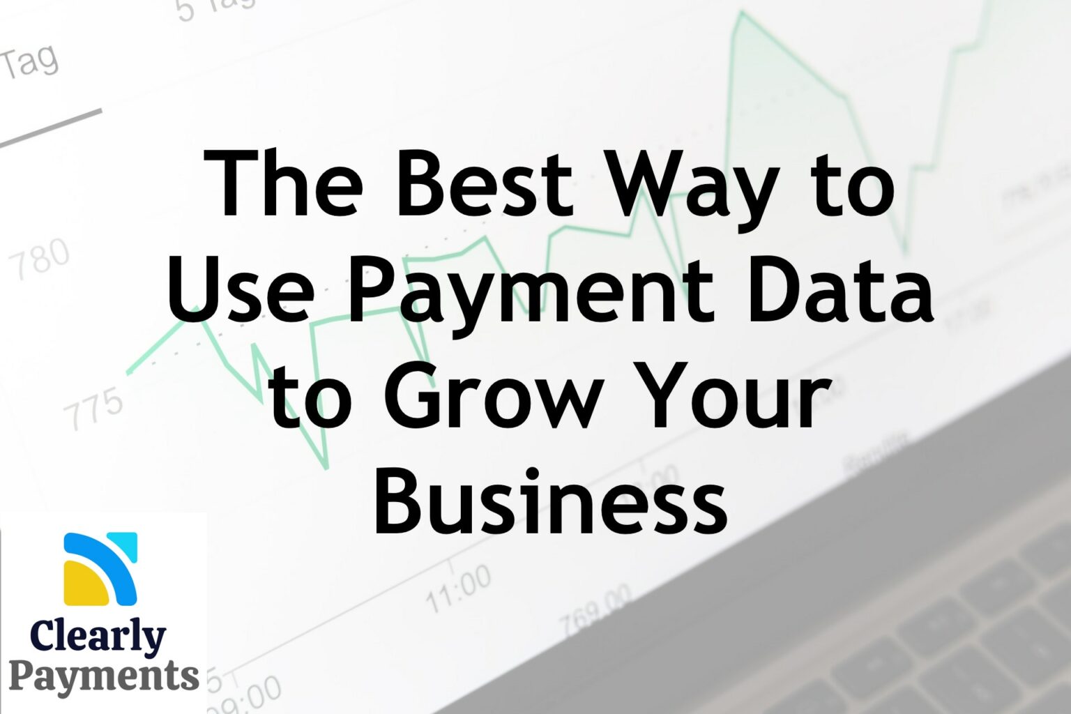 The Best Way to Use Payment Data to Grow Your Business