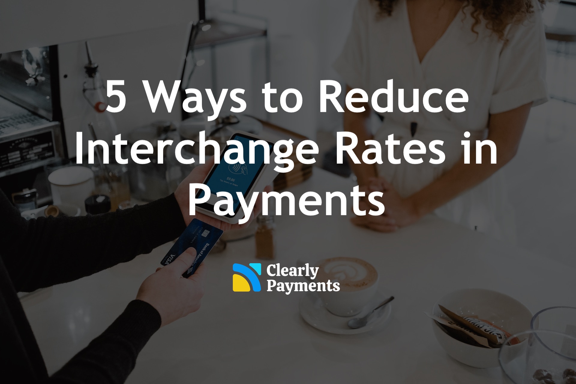 5 Ways to Reduce Interchange Rates in Payments