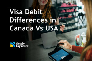 Visa Debit Differences in Canada vs USA - Credit Card Processing