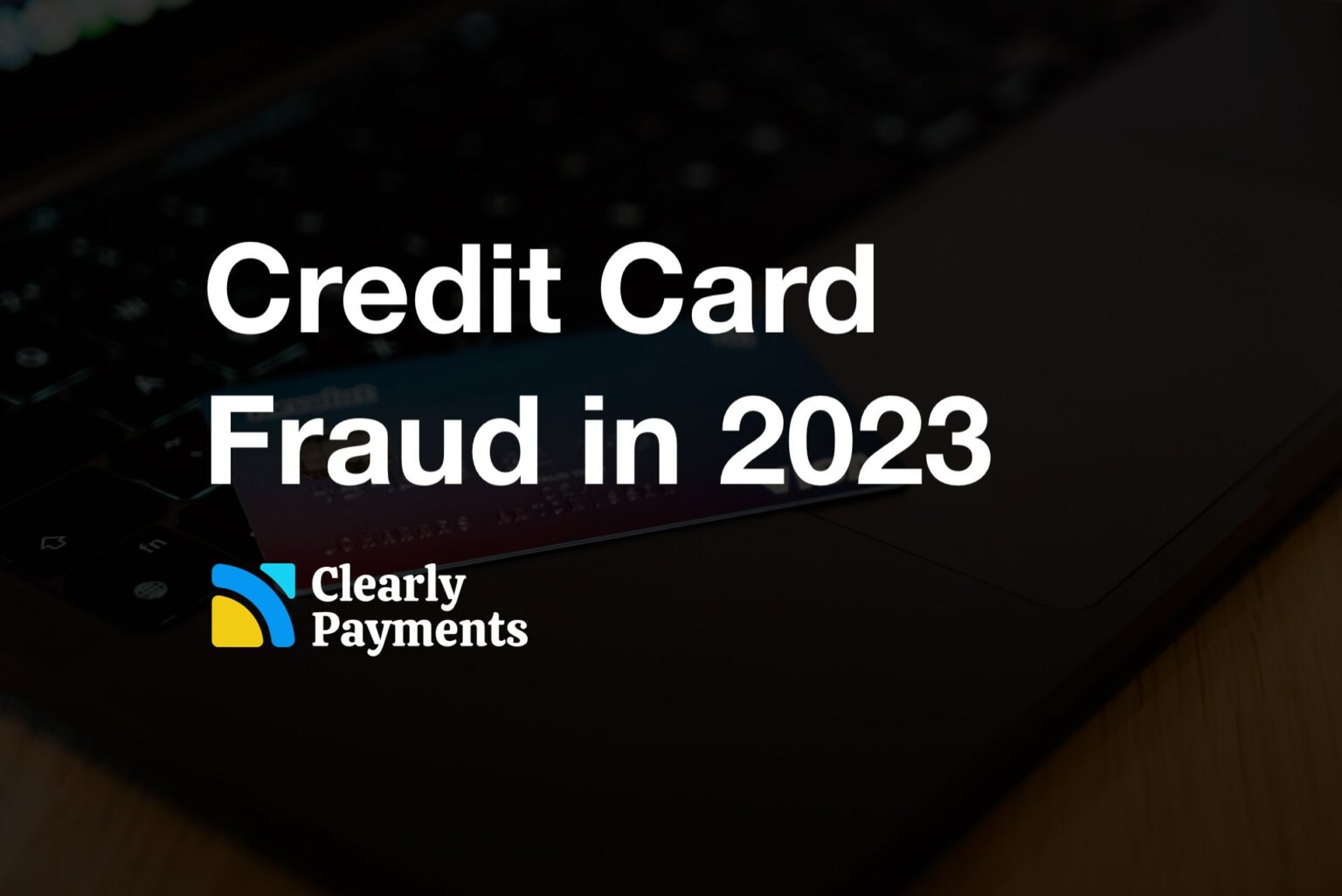 Credit Card Fraud in 2023 - Credit Card Processing and Merchant Account