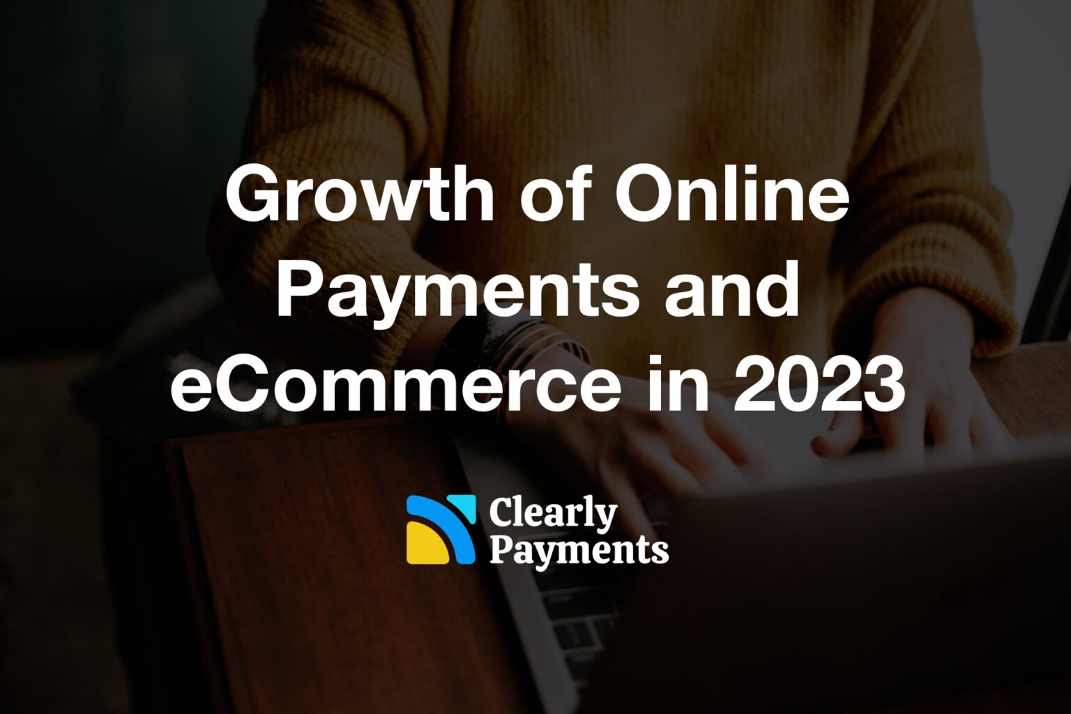 Growth of Online Payments and eCommerce in 2023 - Credit Card Processing and Merchant Account
