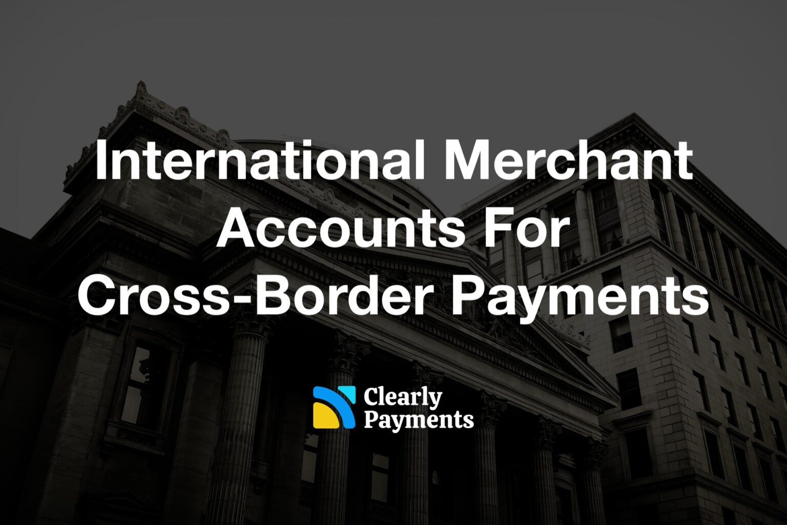 International Merchant Accounts For Cross-Border Payments