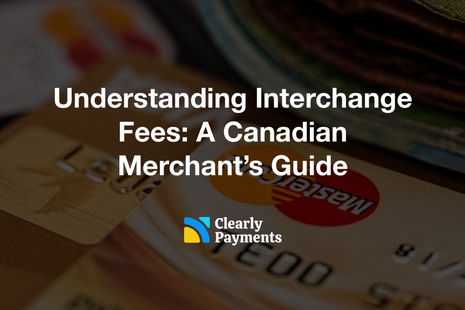 Understanding Interchange Fees: A Canadian Merchant's Guide