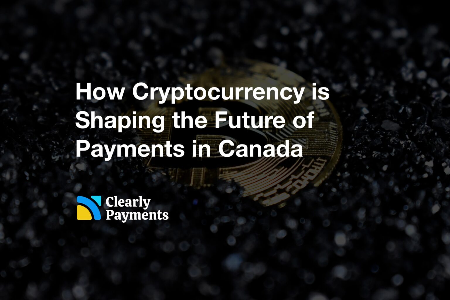 How Cryptocurrency is Shaping the Future of Payments in Canada - Credit ...