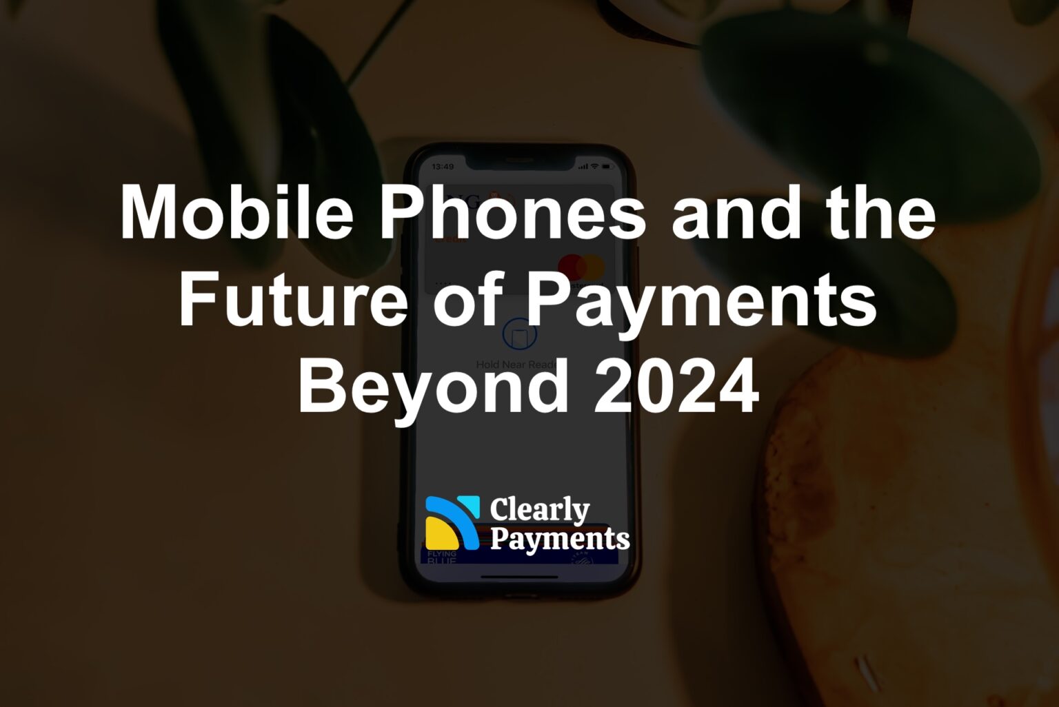 Mobile Phones and the Future of Payments Beyond 2024 - Credit Card ...