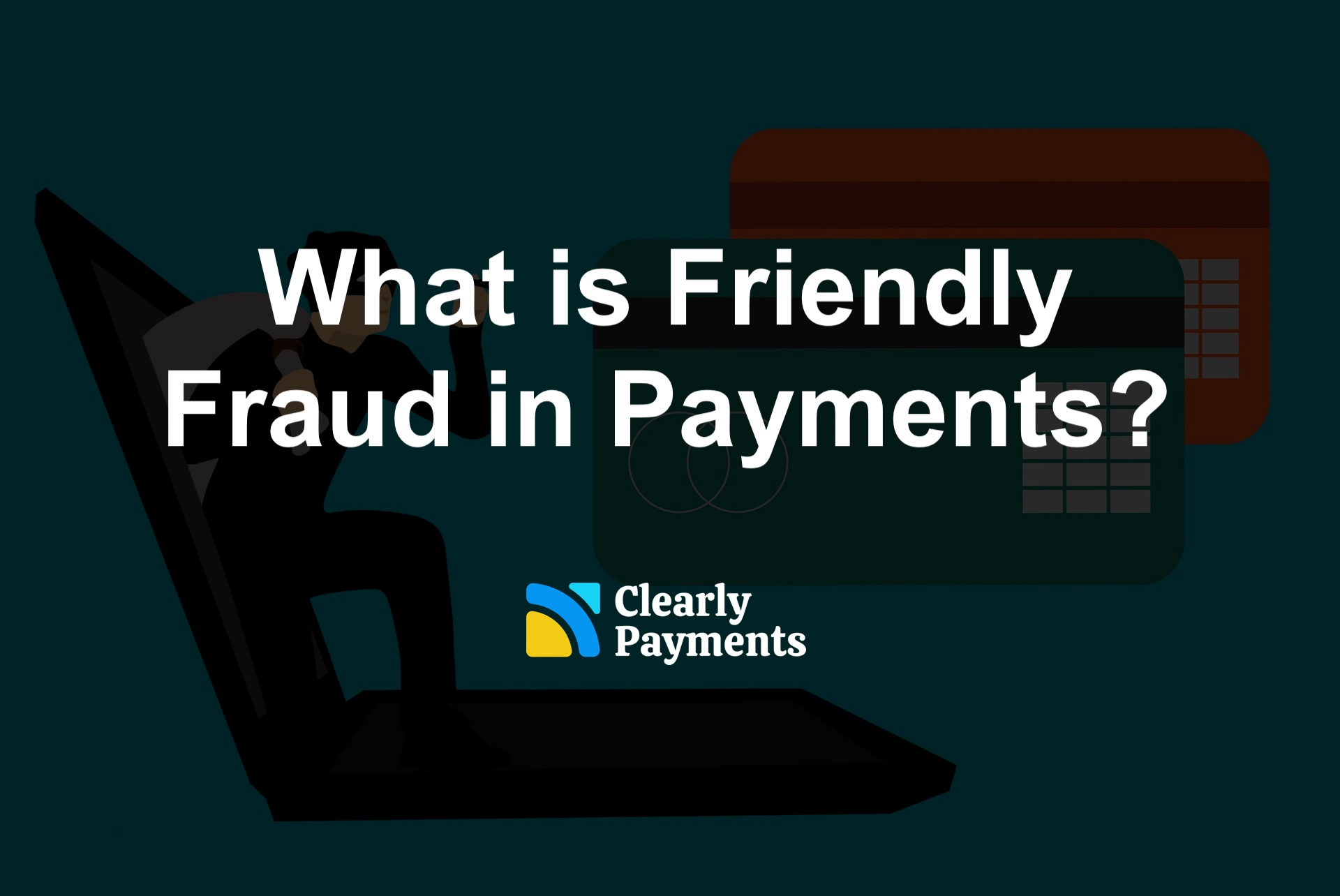 What is Friendly Fraud in Payments?