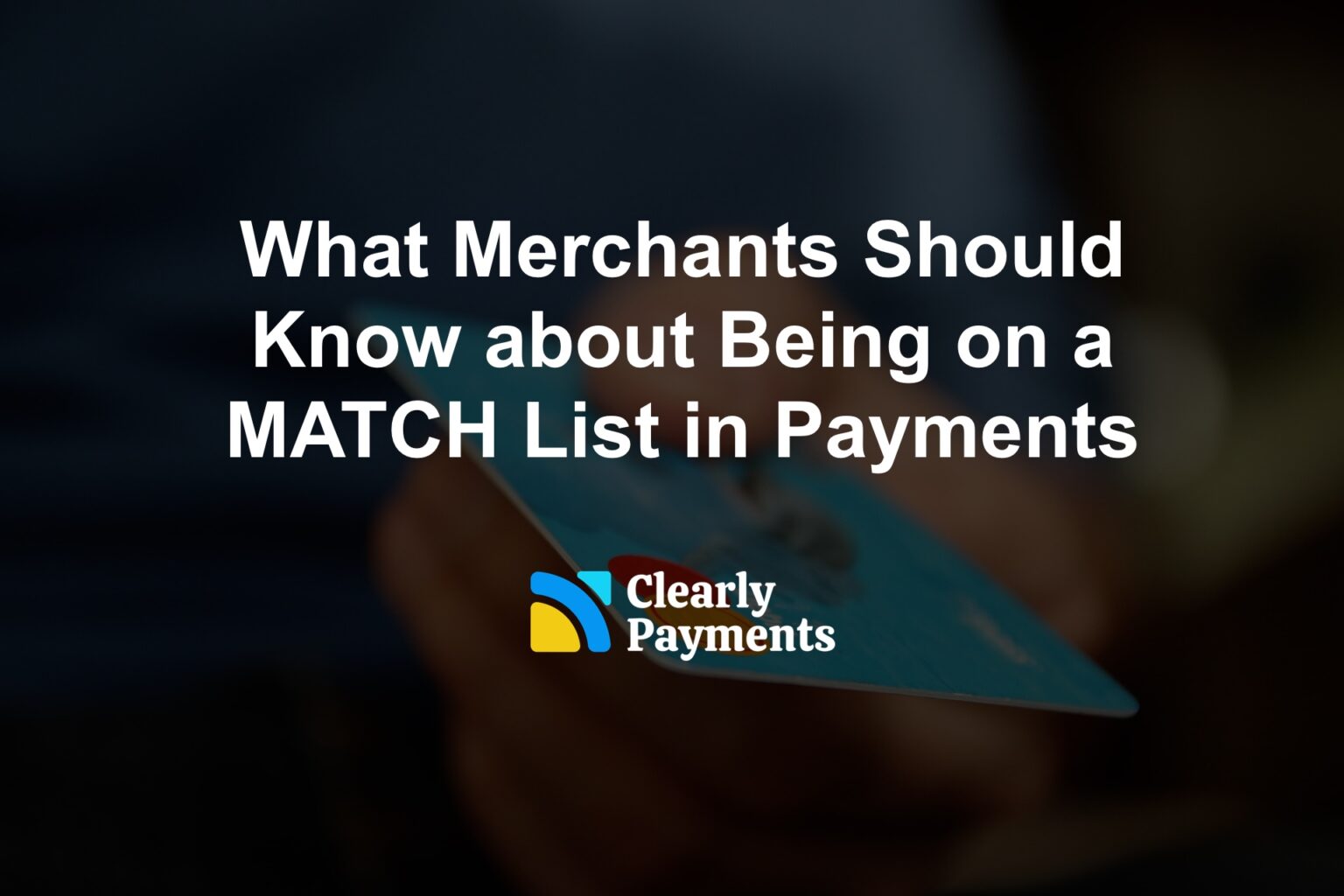 What Merchants Should Know about Being on a MATCH List in Payments
