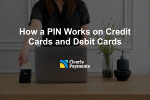 How a PIN Works on Credit Cards and Debit Cards