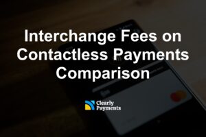 Interchange Fees on Contactless Payments Comparison