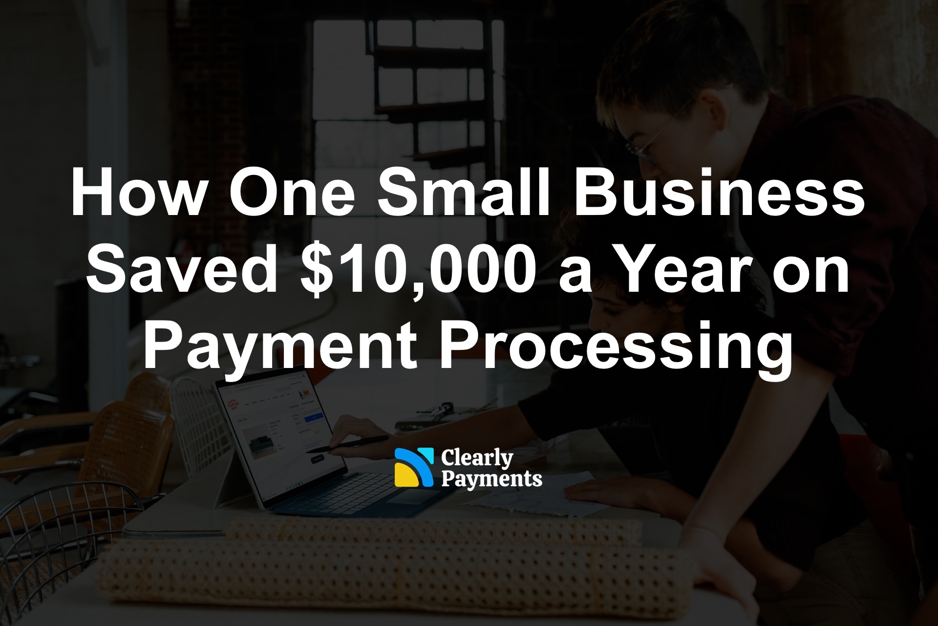 How One Small Business Saved $10,000 a Year on Payment Processing