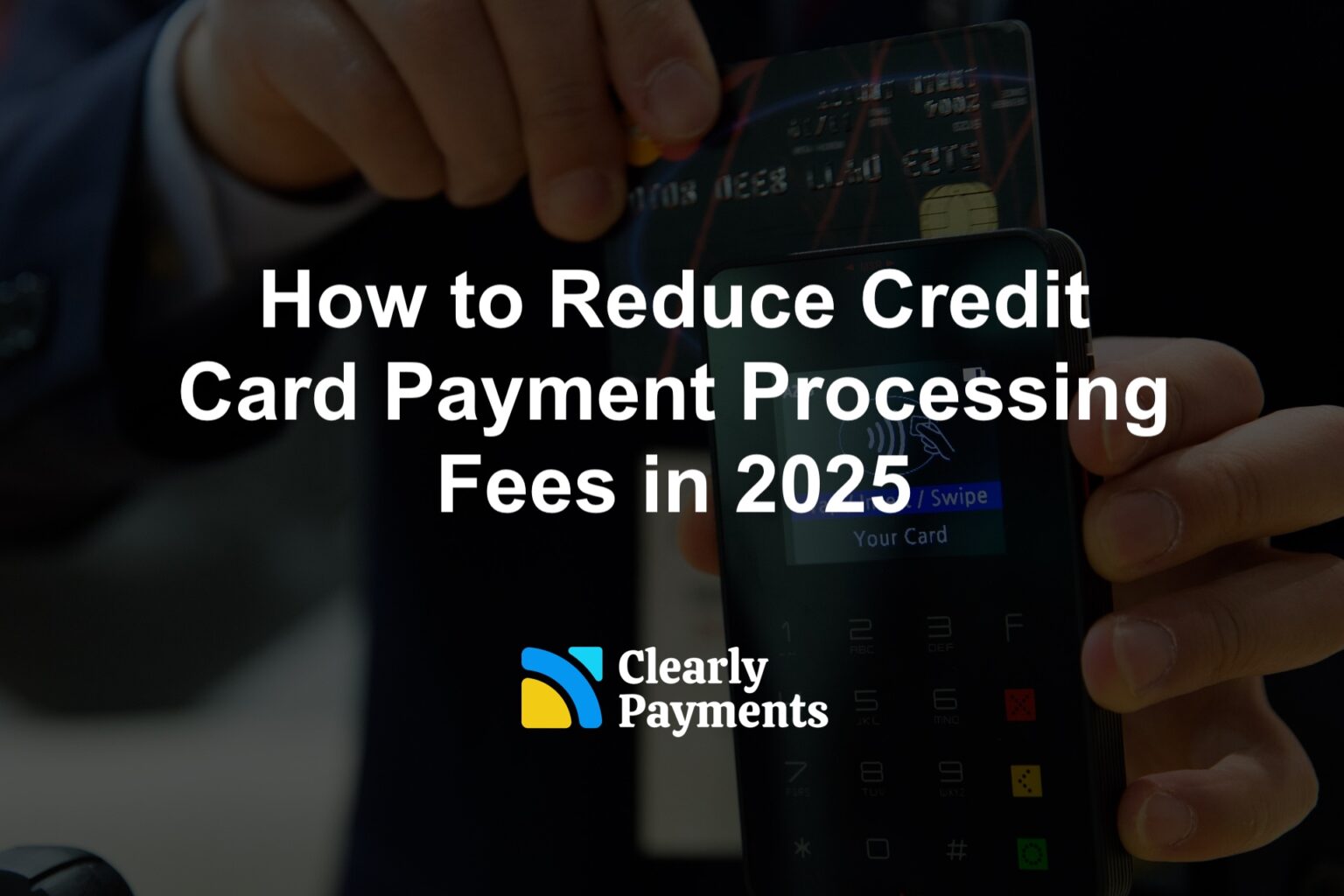 How to Reduce Credit Card Payment Processing Fees in 2025 - Credit Card ...
