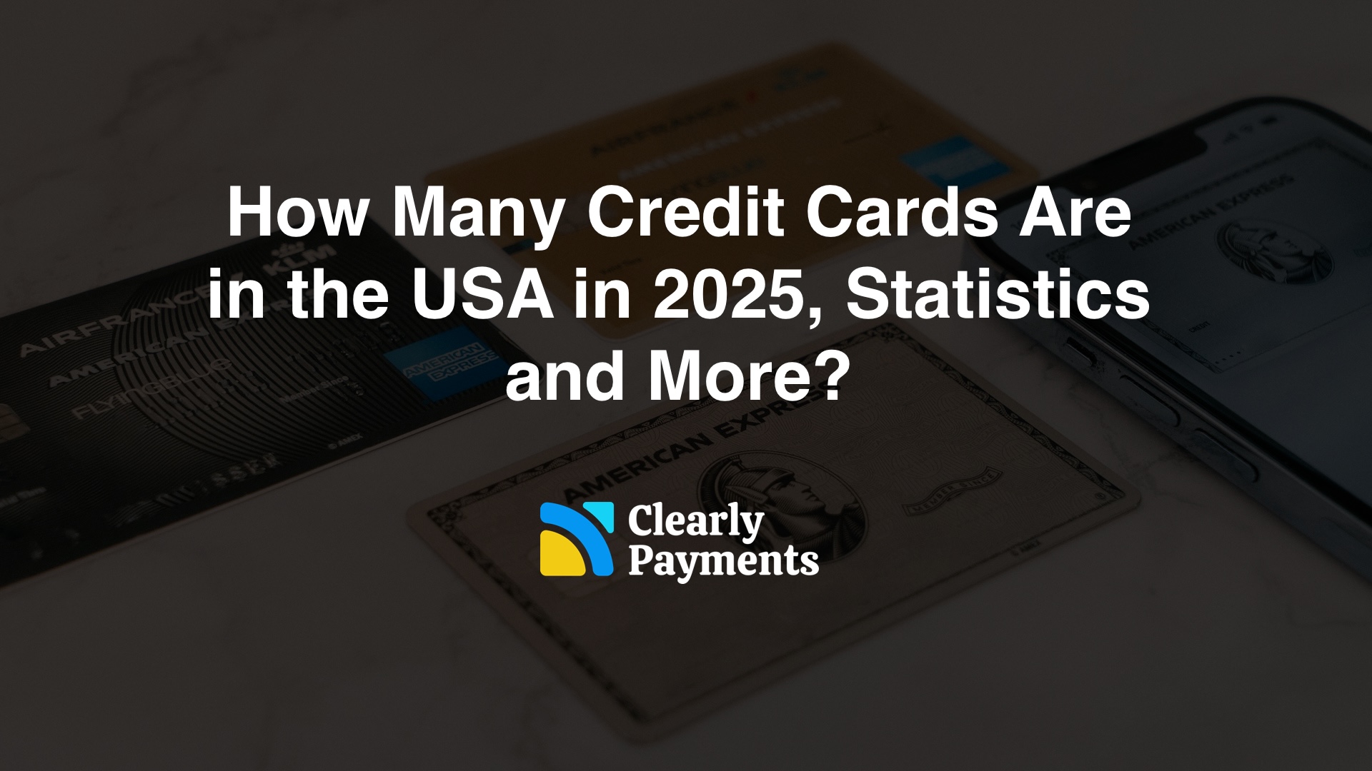 How Many Credit Cards Are in the USA in 2025 and Other Statistics?